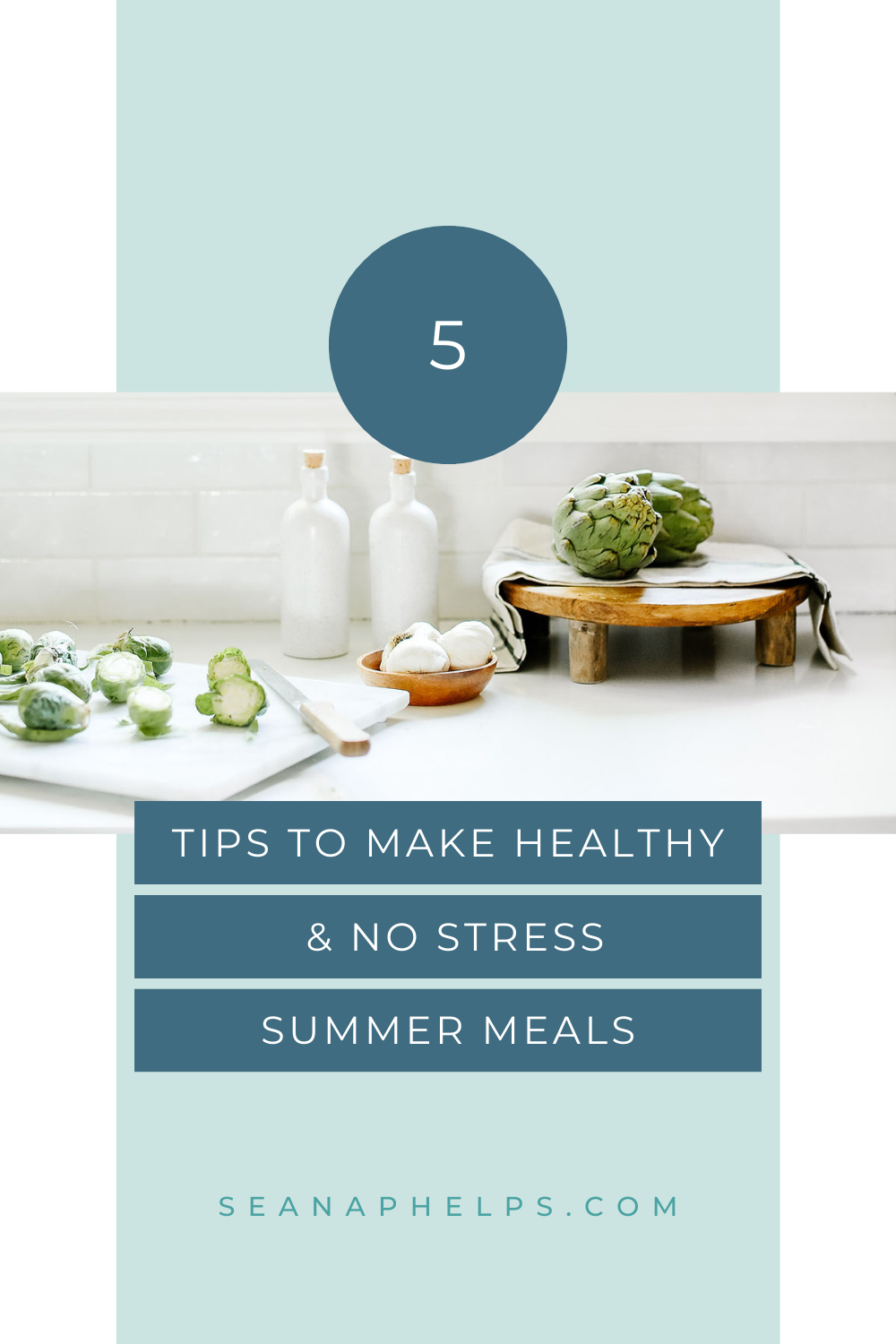 5 Tips to Make Healthy + No Stress Summer Meals - seanaphelps.com
